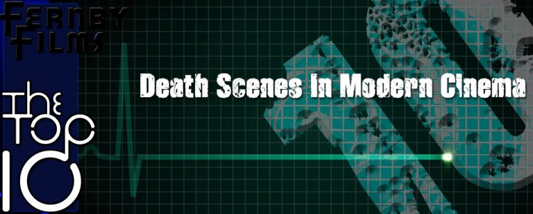 The Top 10 Death Scenes in Modern Cinema – Fernby Films